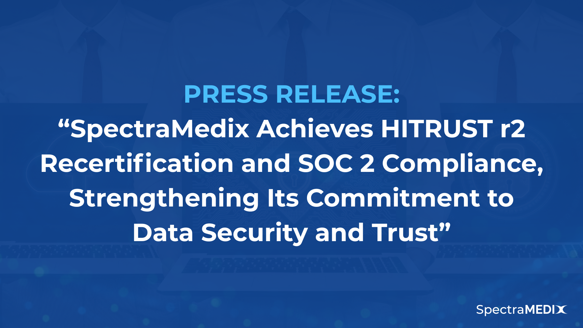 SpectraMedix Achieves HITRUST r2 Recertification and SOC 2 Compliance ...